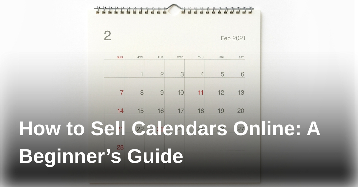 How to Sell Calendars Online: A Beginner’s Guide