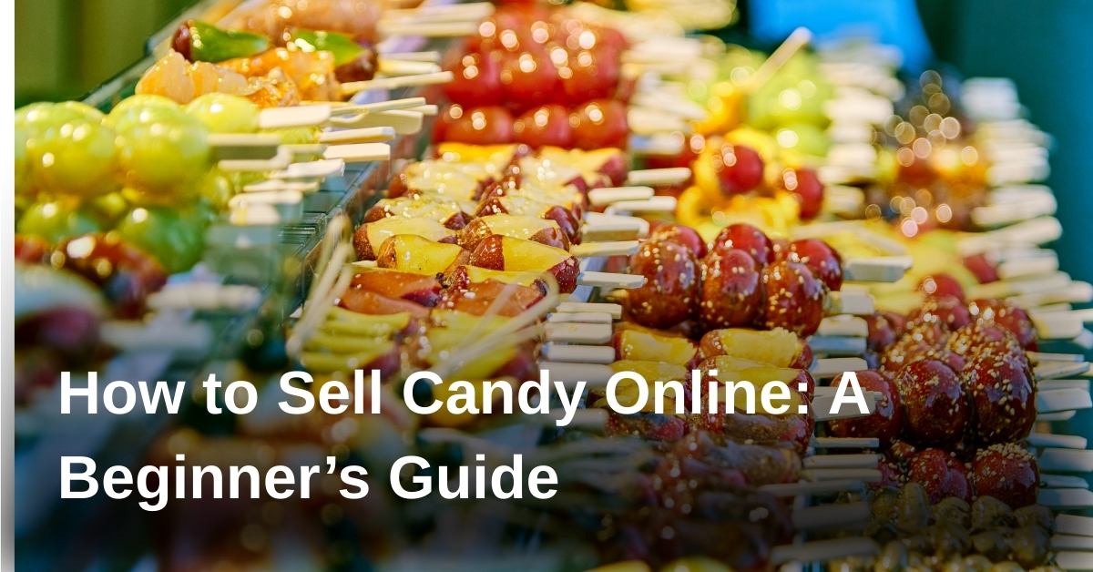 How to Sell Candy Online: A Beginner’s Guide
