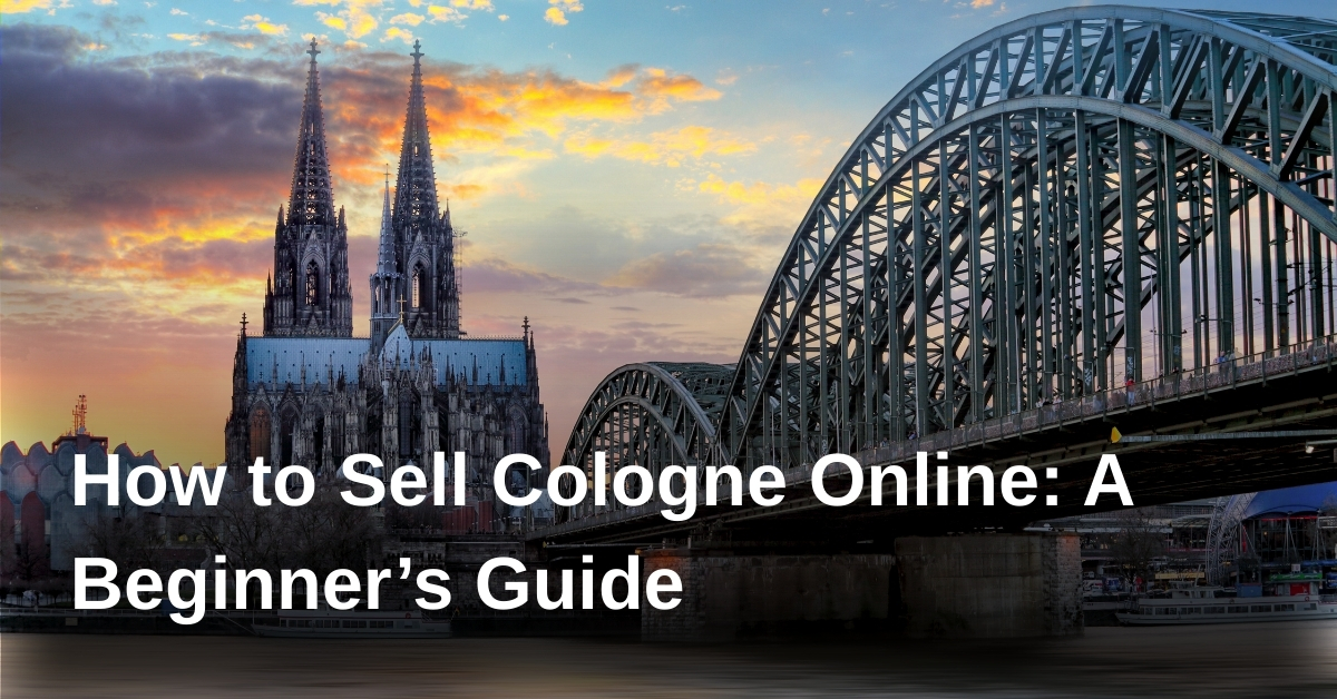 How to Sell Cologne Online: A Beginner’s Guide