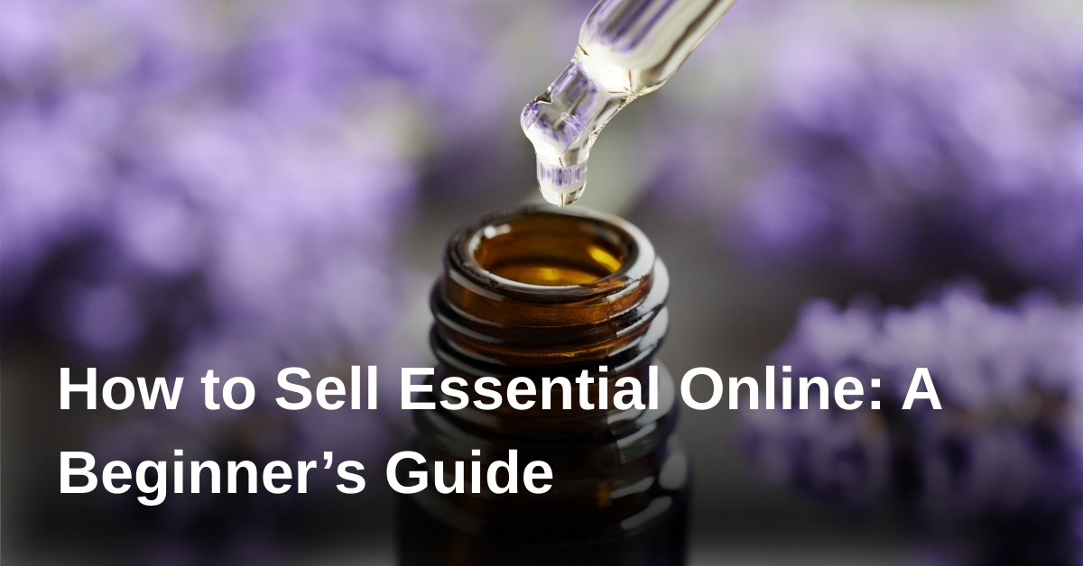 How to Sell Essential Online: A Beginner’s Guide