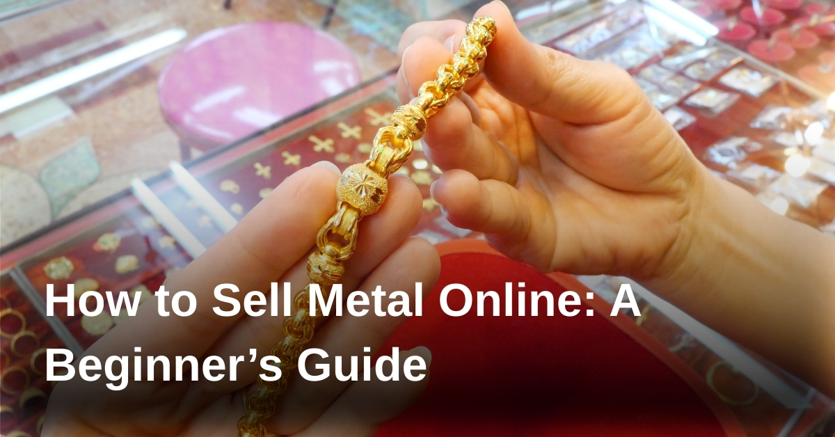 How to Sell Metal Online: A Beginner’s Guide