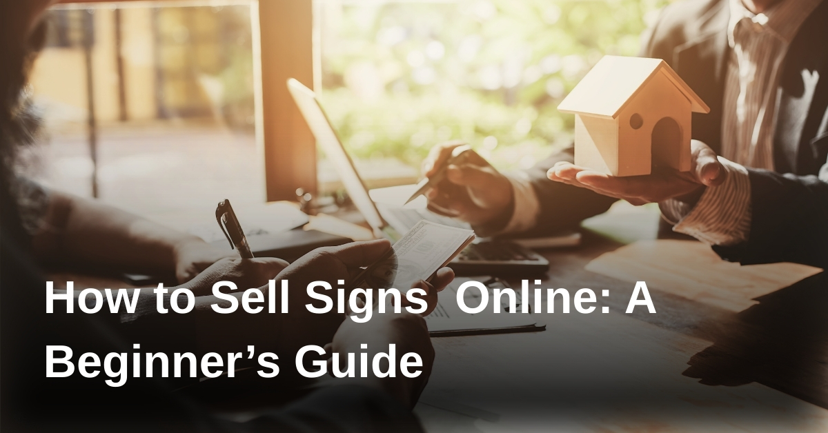 How to Sell Signs Online: A Beginner’s Guide